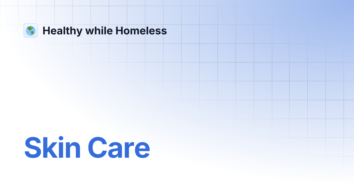 Skin Care | Healthy while Homeless